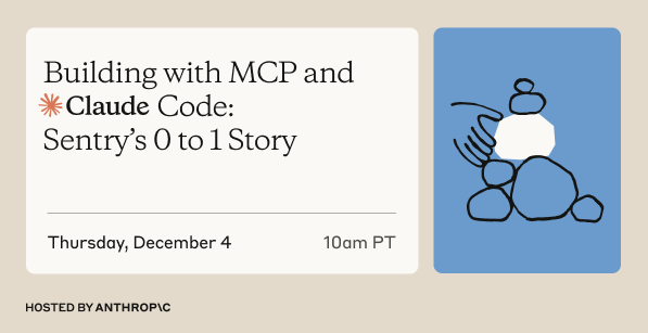 Building with MCP and Claude Code: Sentry's 0 to 1 Story | Webinars \ Anthropic